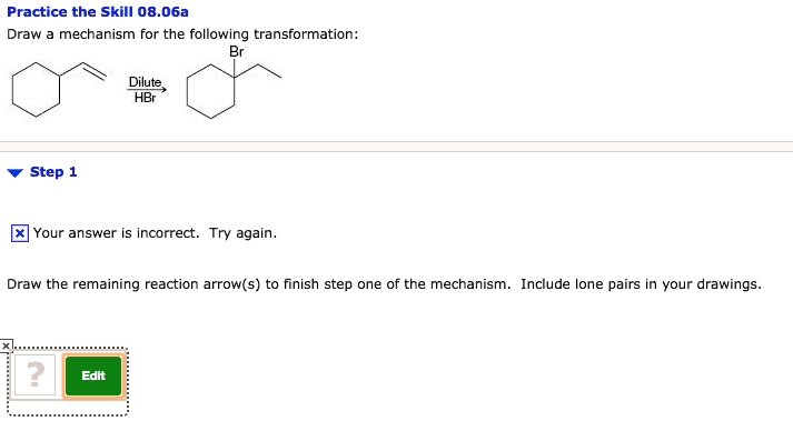 Practice the Skill 08.06a Draw a mechanism for the following transformation: Step 1 Dilute HBr ...