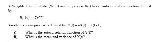 SOLVED: A Weighted Sum Statistic (WSS) random process X(t) has an autocorrelation function ...