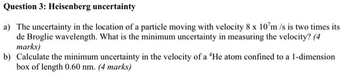 Question 3: Heisenberg uncertainty a) The uncertainty in the location of a particle moving with ...