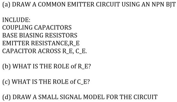 SOLVED: (a) Draw a common emitter circuit using an NPN BJT. Include ...
