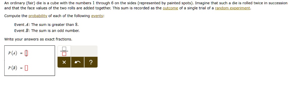 SOLVED: An ordinary (fair) die is cube with the numbers through on the ...