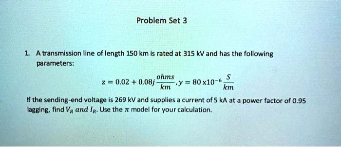 problem set3 1 a transmission line of length 150 km is rated at 315 kv and has the following ...