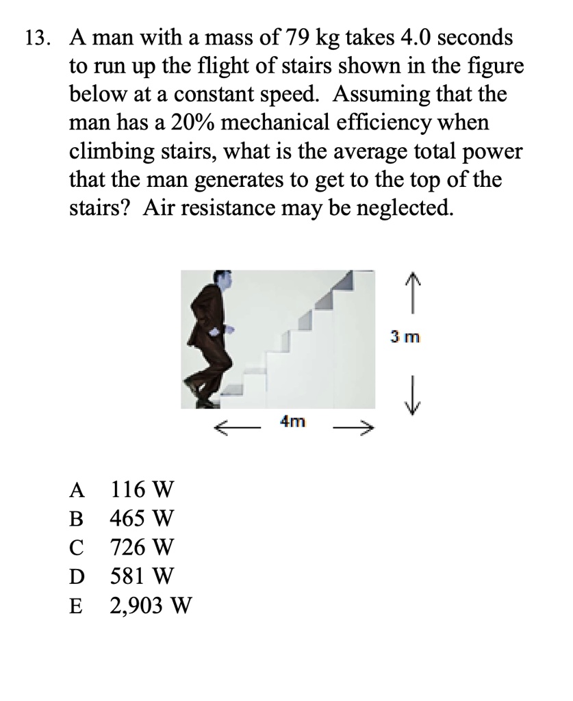 SOLVED: A man with a mass of 87 kg takes 4.0 seconds to run up the ...