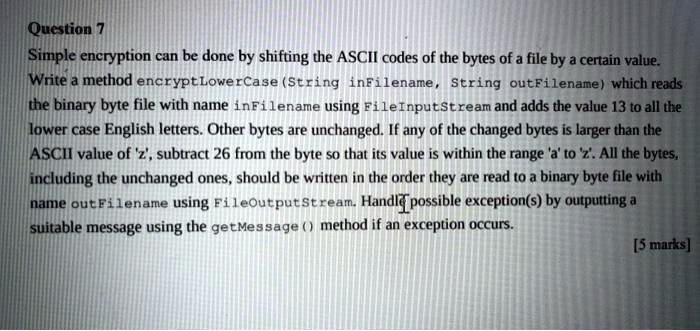 Solved Simple Encryption Can Be Done By Shifting The Ascii Codes Of The Bytes Of A File By A