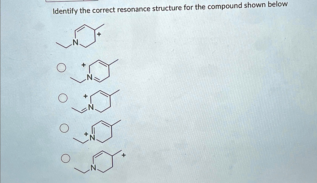 SOLVED: Identify the correct resonance structure for the compound shown below Identify the ...