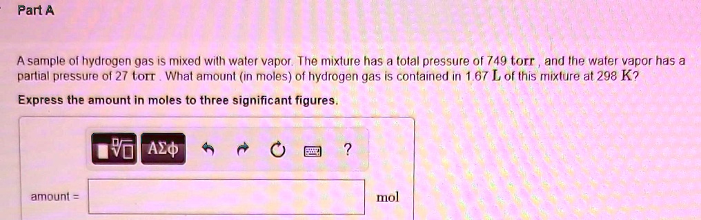 SOLVED: A sample of hydrogen gas is mixed with water vapor. The mixture has a total pressure of ...