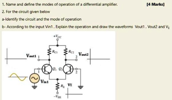 1. Name and define the modes of operation of a differential amplifier. 2. For the circuit given ...