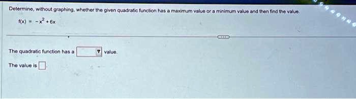 [GET ANSWER] Determine, without graphing, whether the given quadratic function has a maximum ...