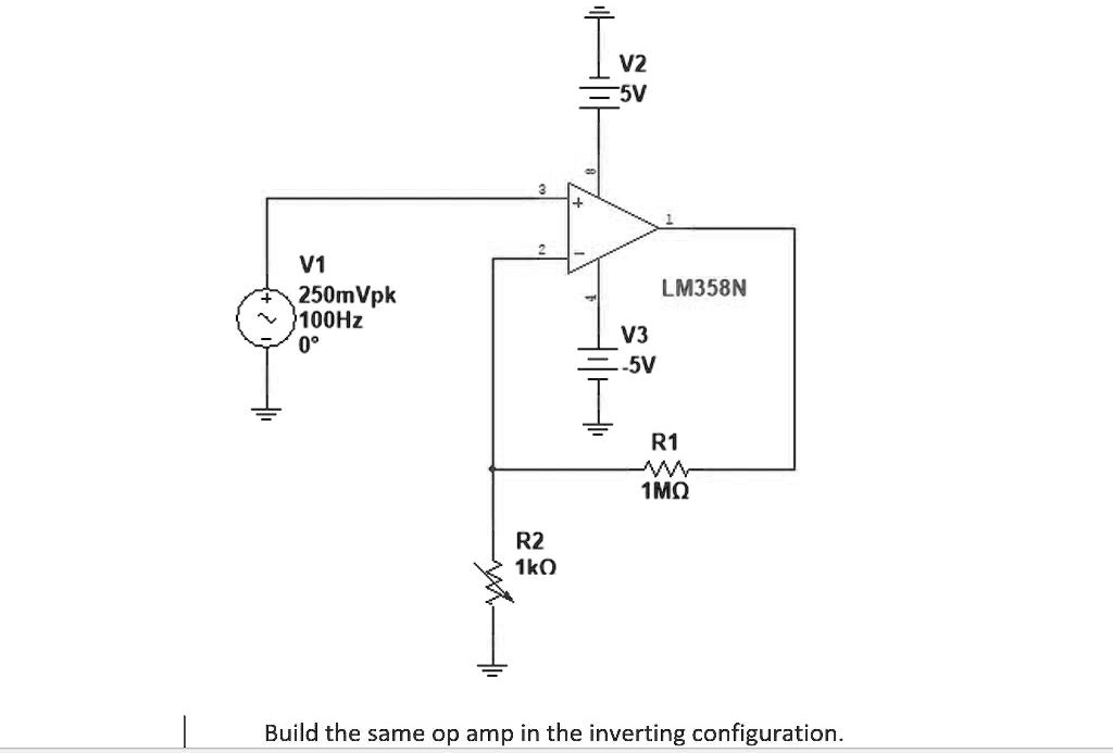 SOLVED: Please use Multisim to build the circuit. Thank you. V2: -5V V1: 250mVpk, 100Hz, 0Â ...