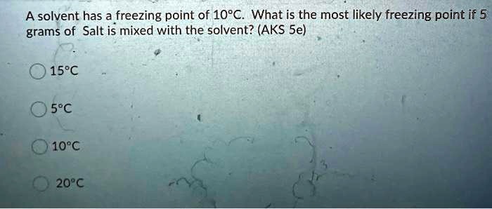 a solvent has a freezing point of 108c what is the most likely freezing ...