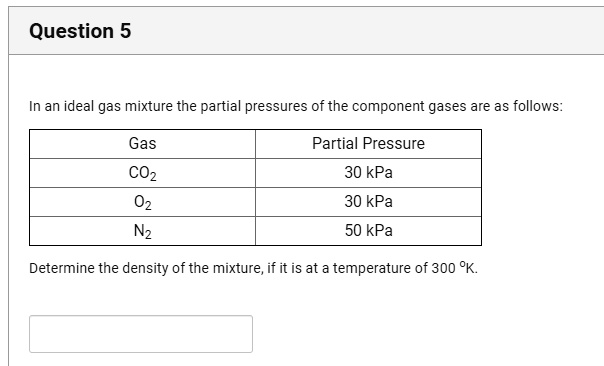 [GET ANSWER] question 5 in an ideal gas mixture the partial pressures of the component gases are ...