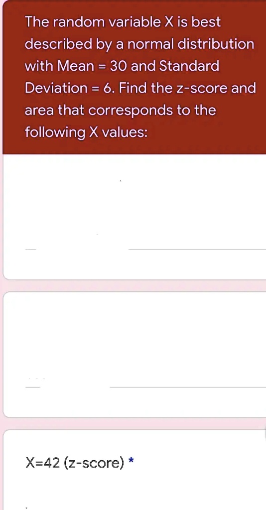 SOLVED: The random variable X is best described by a normal distribution with Mean = 30 and ...