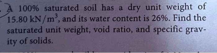 A 100% saturated soil has a dry unit weight of 15.80 kN/m$^3$, and its ...