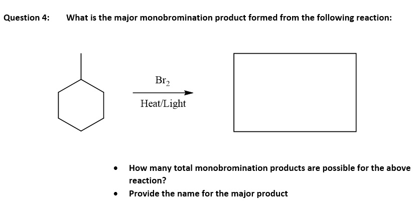 SOLVED: Question 4: What is the major monobromination product formed ...