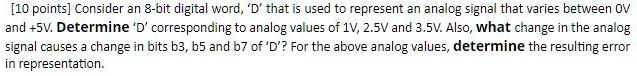 [10 points] Consider an 8-bit digital word, 'D' that is used to ...