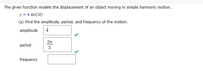 SOLVED: The given function models the displacement of an object moving in simple harmonic motion ...