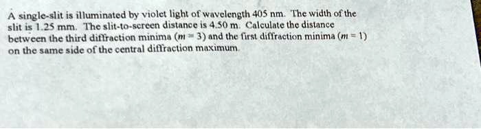 SOLVED: A single-slit is illuminated by violet light of wavelength 405 ...