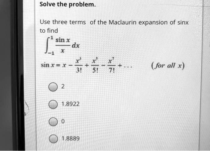 SOLVED: Solve the problem_ Use three terms of the Maclaurin expansion ...