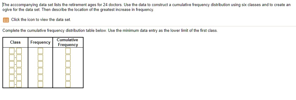 The acccompanying data set lists the retirement ages for 24 doctors. Use the data to construct a ...