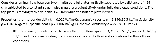SOLVED: Consider a laminar flow between two infinite parallel plates ...
