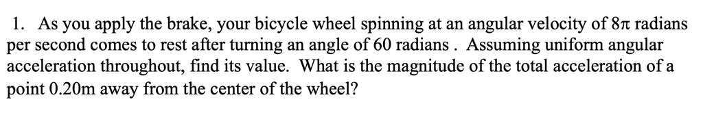 SOLVED: 1. As you apply the brake, your bicycle wheel spinning at an angular velocity of 7 ...