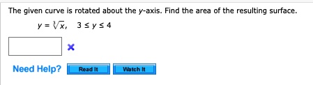 SOLVED:The given curve rotated about the Y-axis Find the area the resulting surface_ Y =VX, 3 $y