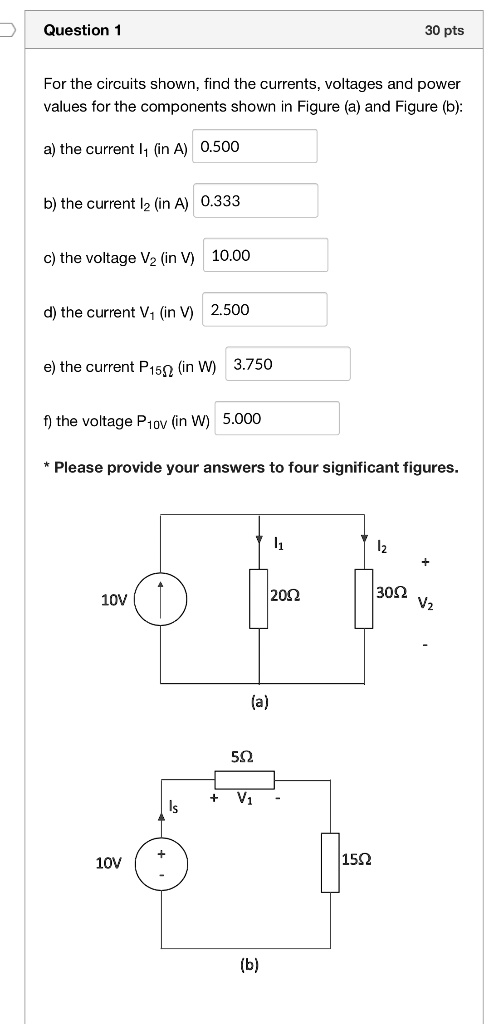 SOLVED: Text: Question 1 30 pts For the circuits shown, find the currents, voltages, and power ...