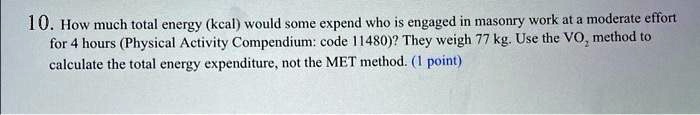 SOLVED: for 4 hours (Physical Activity Compendium:code 11480?They weigh ...