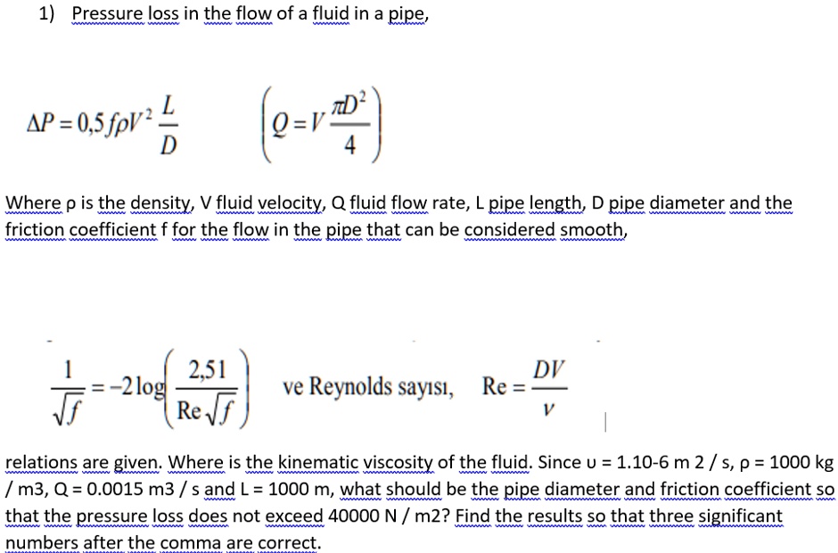1) Pressure loss in the flow of a fluid in a pipe, Δ P = 0.5 f ρ V^2 (L ...