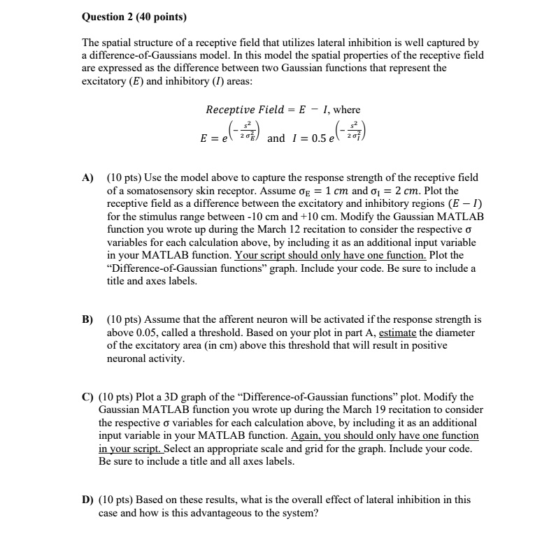 Question 2 (40 points) The spatial structure of a receptive field that utilizes lateral ...