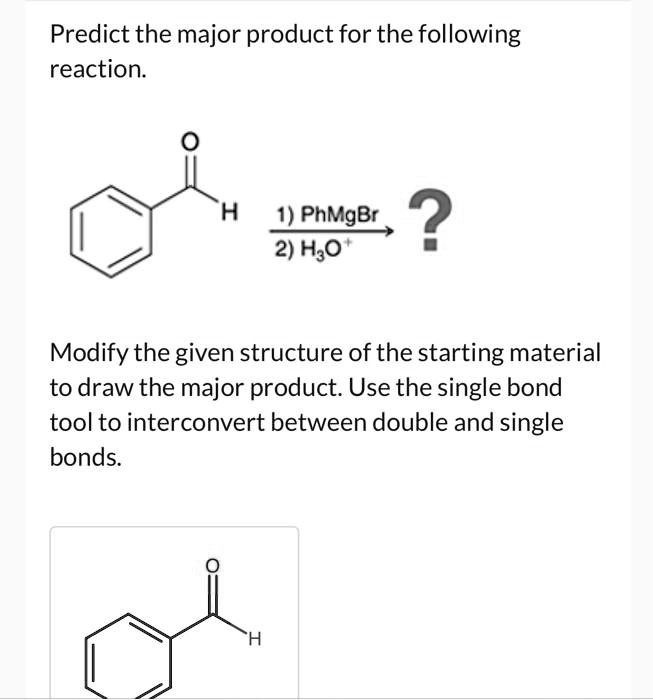 SOLVED: Predict the major product for the following reaction: H PhMgBr 2 2) H;o Modify the given ...