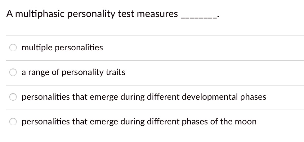 A multiphasic personality test measures multiple personalities a range ...