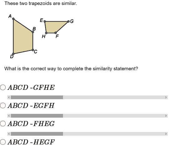These two trapezoids are similar. What is the correct way to complete the similarity statement ...