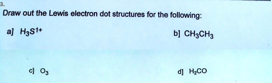 SOLVED: Draw out the Lewis electron dot structures for the following: a ... SOLVED: Draw out the Lewis electron dot structures for the following: a ...
