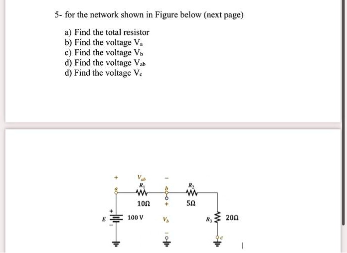 5- for the network shown in Figure below (next page) a) Find the total resistor b) Find the ...