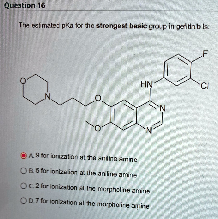 Question 16 The estimated pKa for the strongest basic group in ...