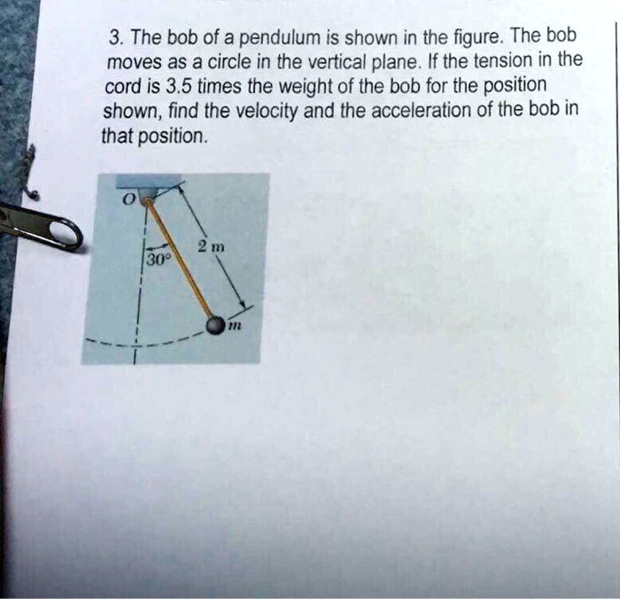 3. The bob of a pendulum is shown in the figure. The bob moves as a ...