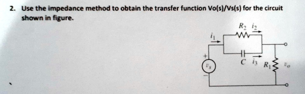 2. Use the impedance method to obtain the transfer function Vo(s)/Vs(s) for the circuit shown in ...