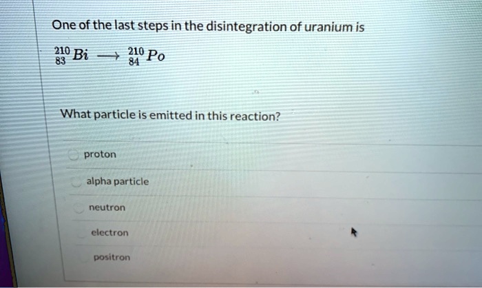 One of the last steps in the disintegration of uranium is 210 Bi 210 Po ...