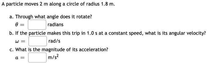SOLVED: particle moves 2 m along circle of radius 1.8 m. Through what ...