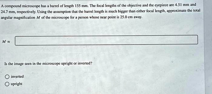 SOLVED: A compound microscope has a barrel of length 155 mm. The focal ...