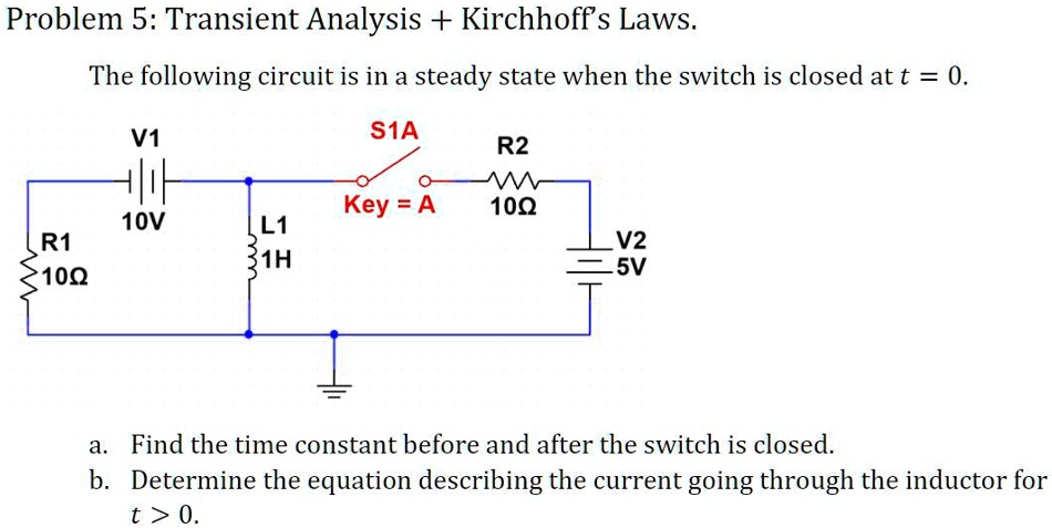 SOLVED: Problem 5: Transient Analysis + Kirchhoff's Laws The following ...