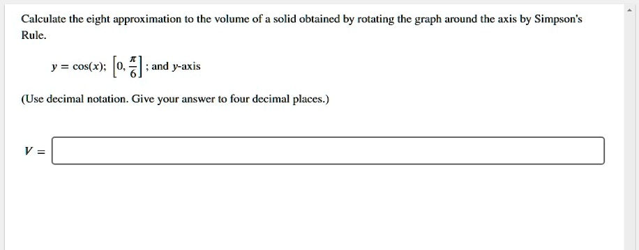 calculate the eight approximation to the volume of solid obtained by rotating the graph around ...