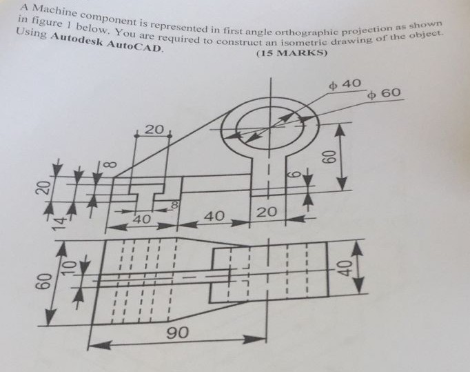 A Machine component is represented in first angle orthographic projection as shown in figure 1 ...