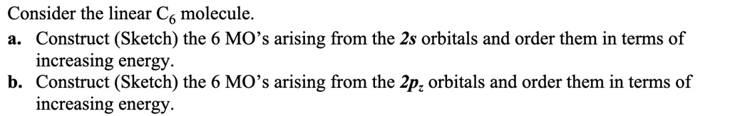 Consider the linear C6 molecule. a. Construct (Sketch) the 6 MO's ...