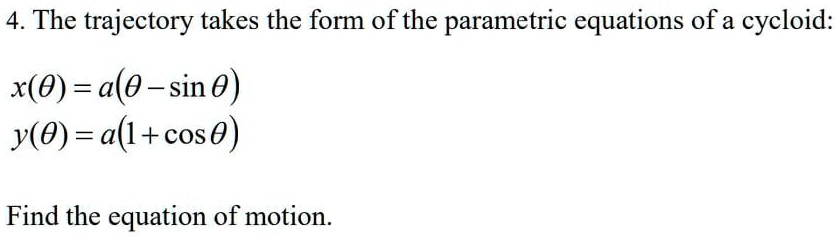 SOLVED: 4. The trajectory takes the form of the parametric equations ...
