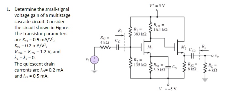 SOLVED: V+ = 5 V 1. Determine the small-signal voltage gain of a multistage cascade circuit ...