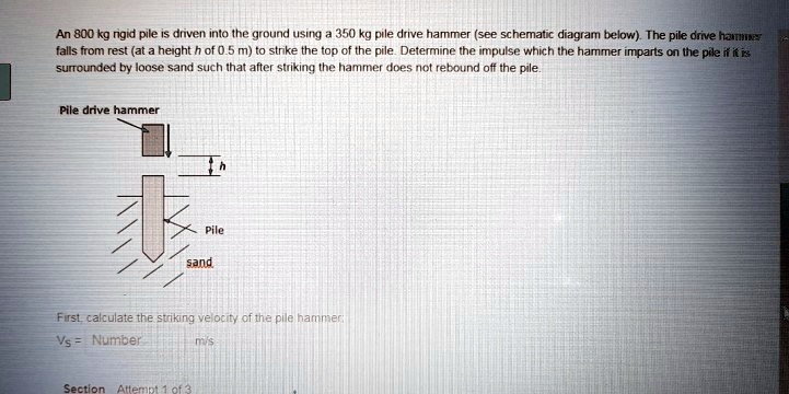 SOLVED: An 800 kg rigid pile is driven into the ground using a 350 kg ...