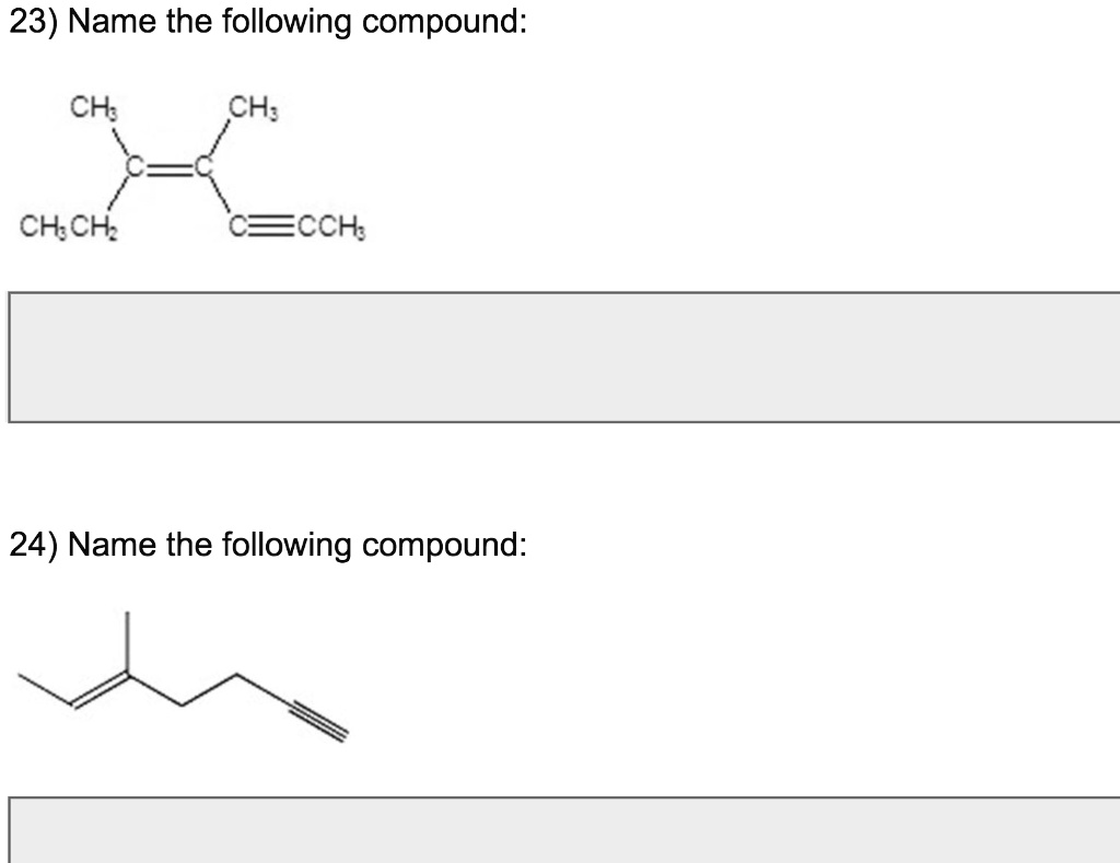 SOLVED: 23) Name the following compound: CH3 CH3 CHCH CCH 24) Name the following compound: