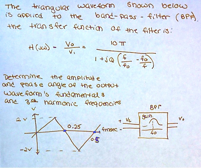 The triangular waveform shown below is applied to the band-pass - filter (BPF). The transfer ...